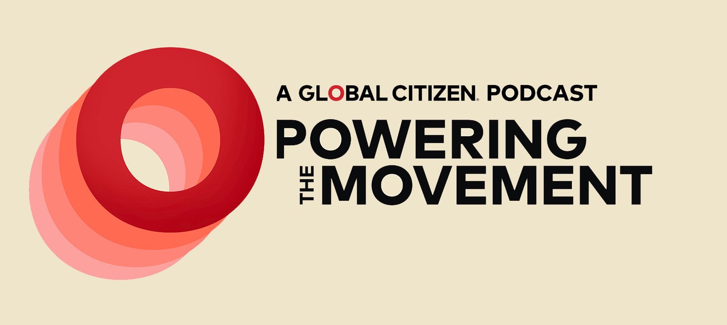 'Powering the Movement': A Global Citizen Podcast About Young Activists ...